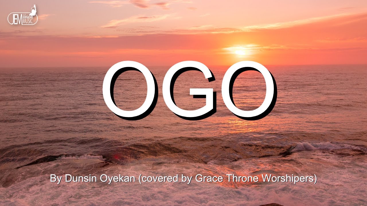 OGO By Dunsin Oyekan (Covered By Grace Throne Worshipers) - YouTube