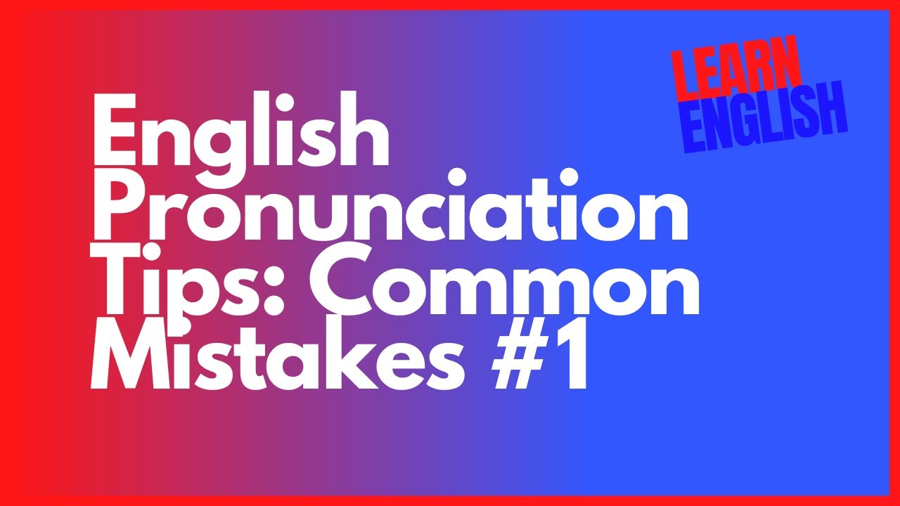 English Pronunciation Tips: Common Mistakes #1 - YouTube