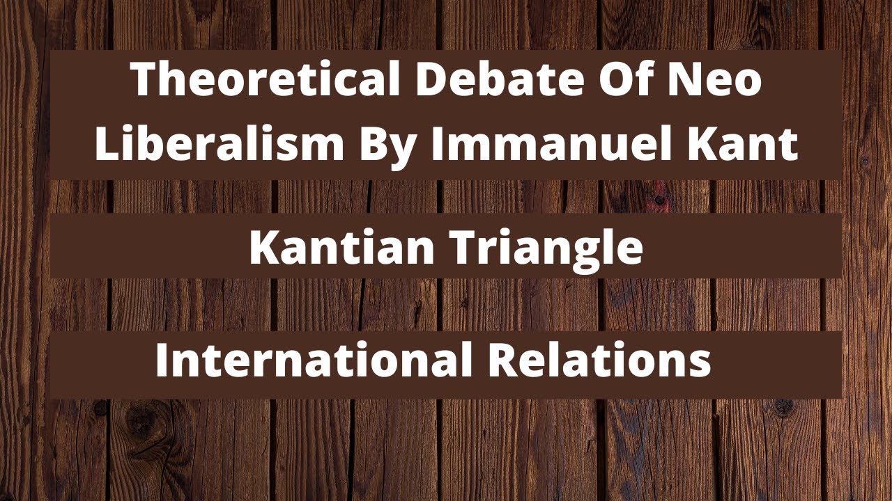 Theoretical Debate Of Neo-Liberalism By Immanuel Kant | Kantian ...