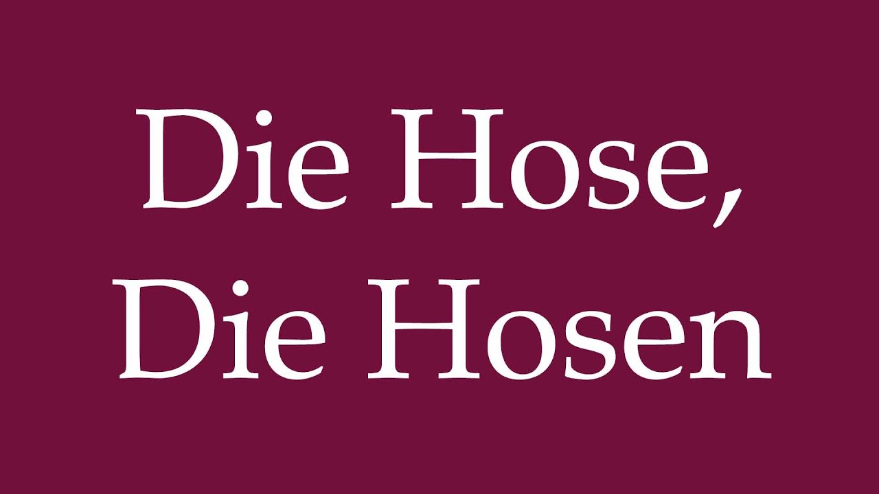 How to Pronounce ''Die Hose, Die Hosen'' (The Pants, The Pants ...