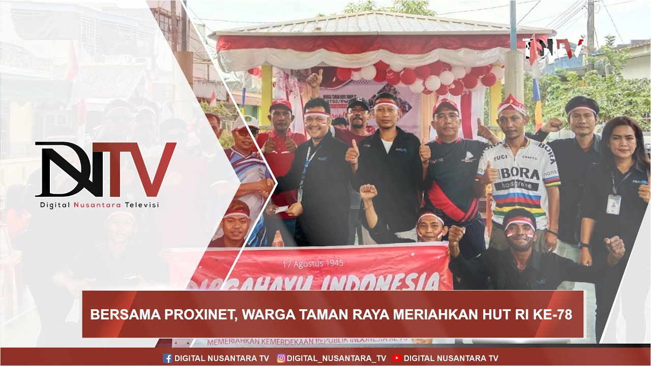 DN.TV ADVERTORIAL - BERSAMA PROXINET, WARGA TAMAN RAYA MERIAHKAN HUT RI ...