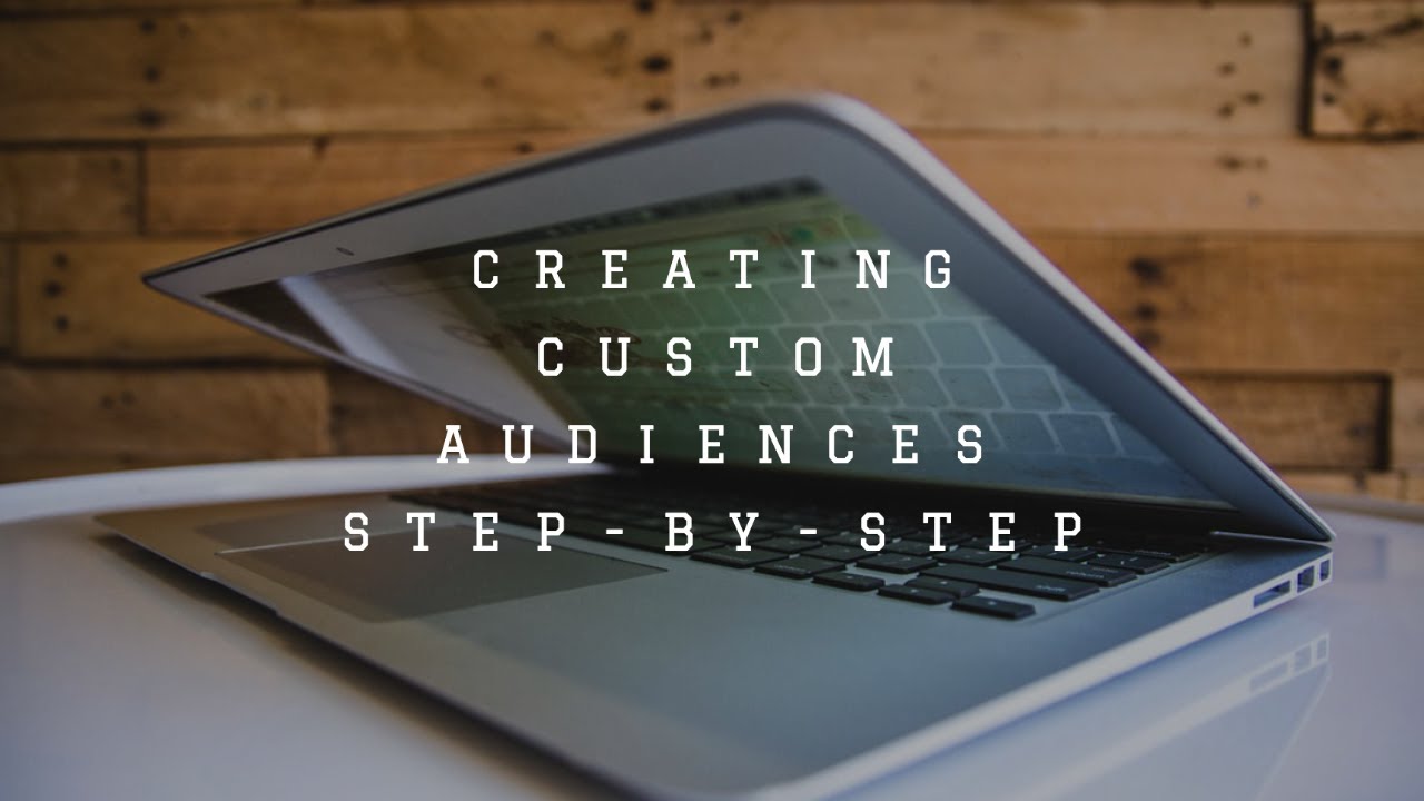 How To Create Custom Audiences | Step-by-Step Creating Custom Audiences ...
