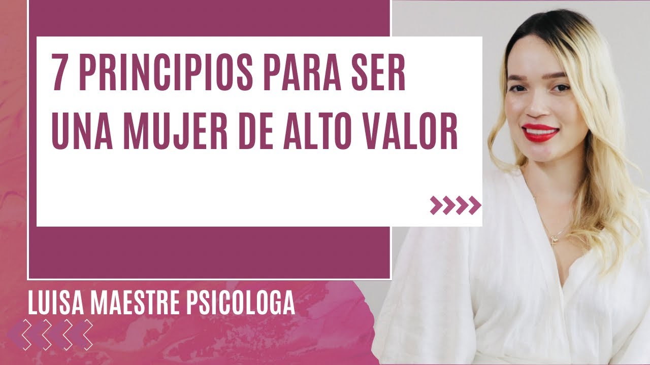 7 principios claves para ser una mujer de alto valor - YouTube