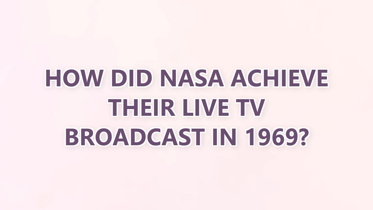 How did NASA achieve their live TV broadcast in 1969? (3 SOLUTIONS ...
