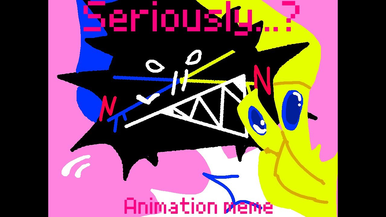 (fw) Seriously...? // Animation Meme - YouTube