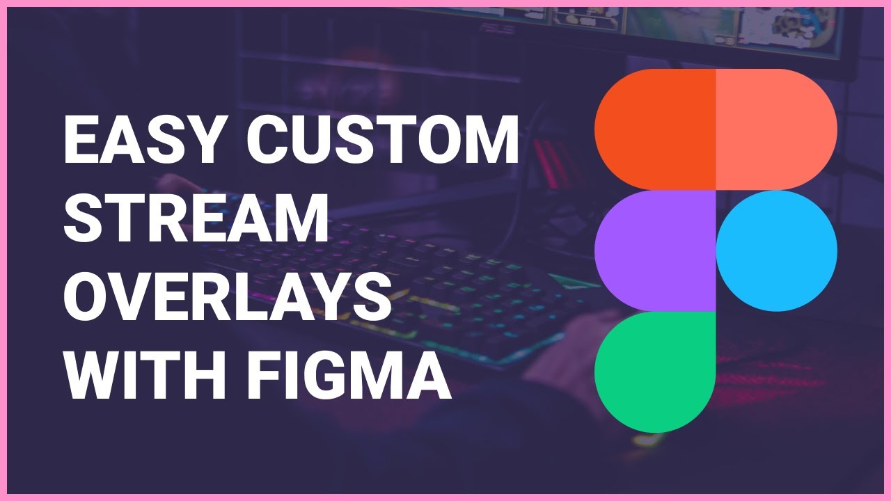 How to Create Custom Stream Overlays with Figma - YouTube
