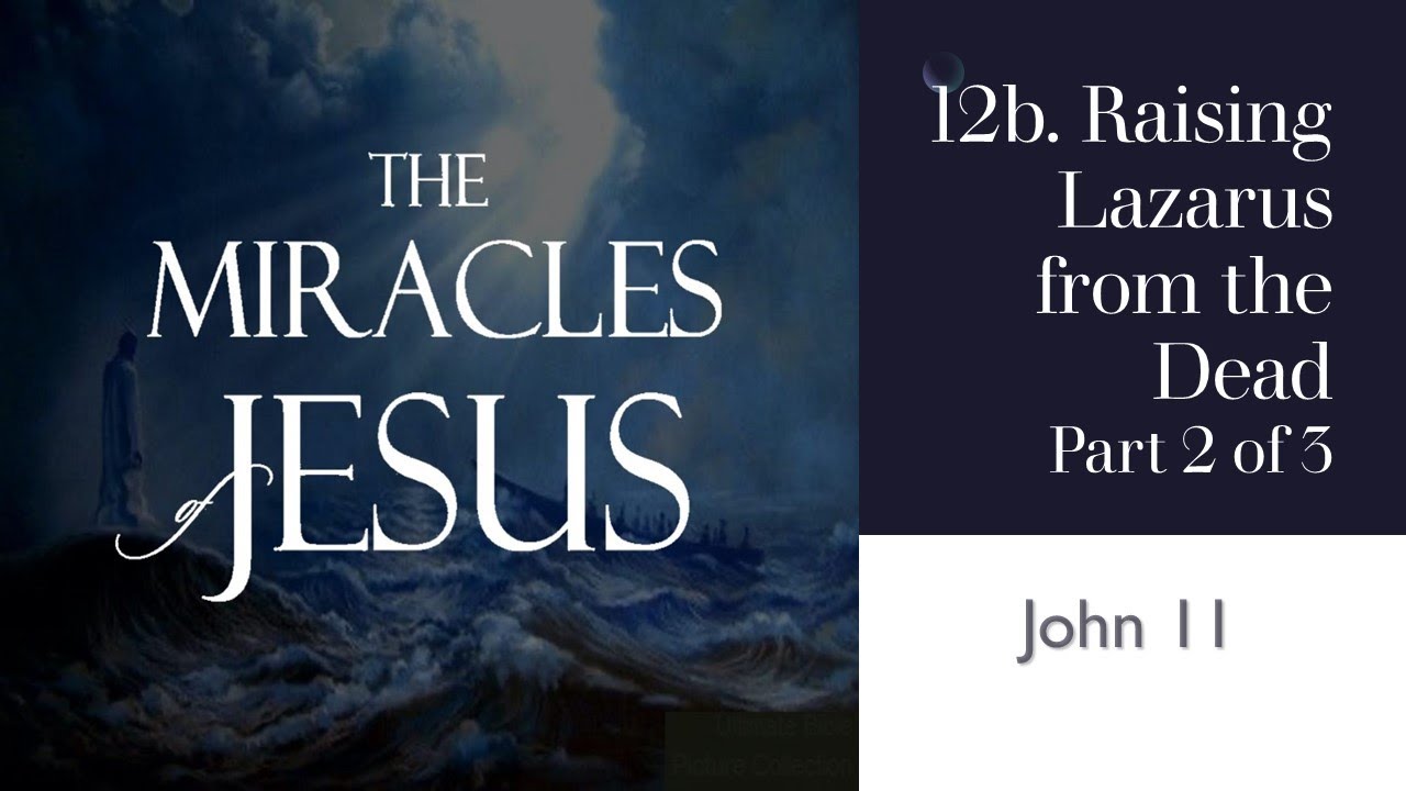 12b.Miracles: Raising Lazarus Part 2of3, John 11 - YouTube