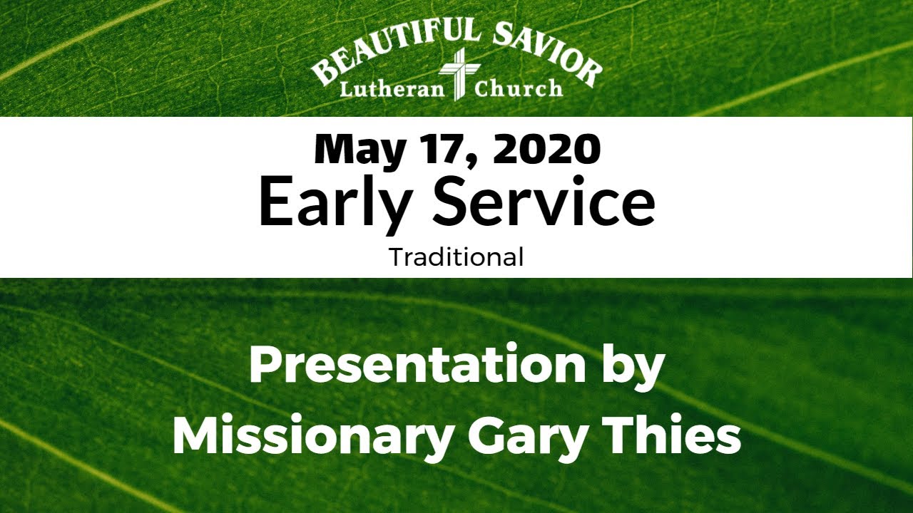 May 17, 2020 - Early Service (Missionary Gary Thies) - YouTube