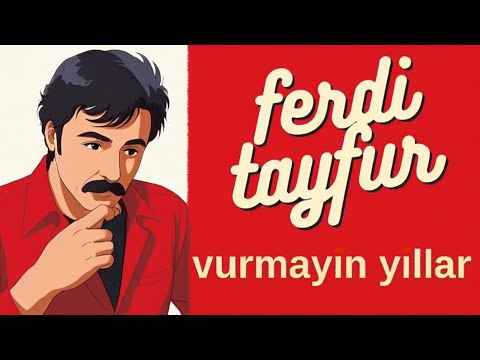 Ferdi Tayfur  Vurmayın Yıllar