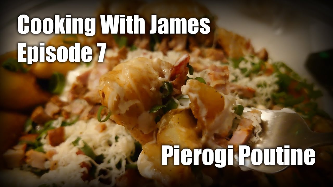 Cooking With James -Pierogi Poutine - Episode 7 - YouTube