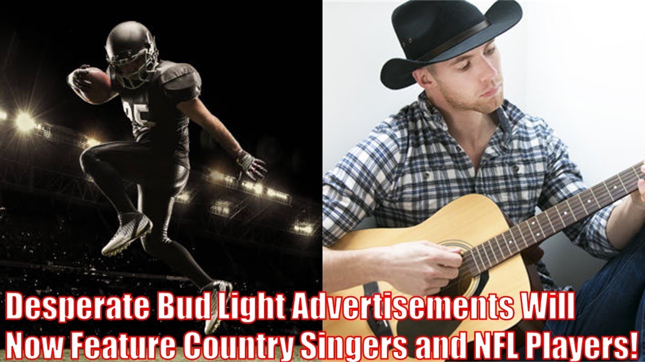 Desperate Bud Light Advertisements Will Now Feature Country Singers and ...