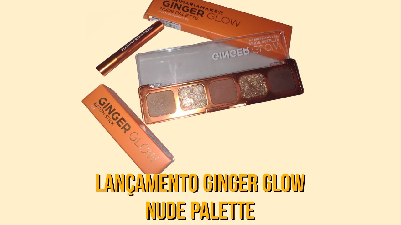 LANÇAMENTO GINGER GLOW MARI MARIA !!!!! - YouTube