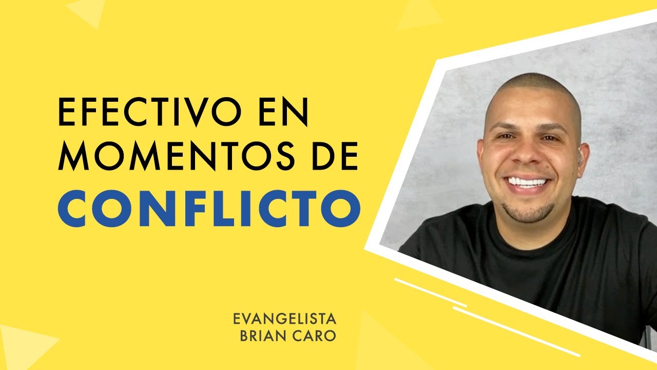 ¿ERES EFECTIVO EN MOMETOS CONFLICTIVOS? | Evangelista Brian Caro - YouTube