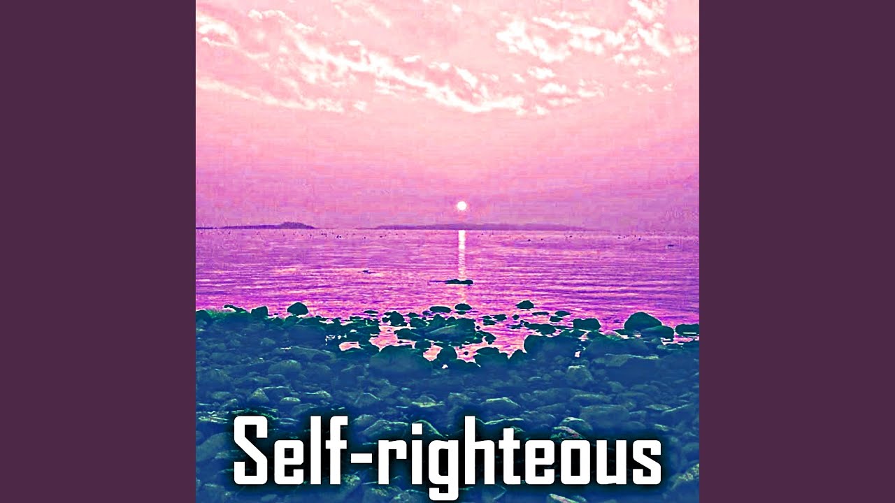 Self-righteous - YouTube