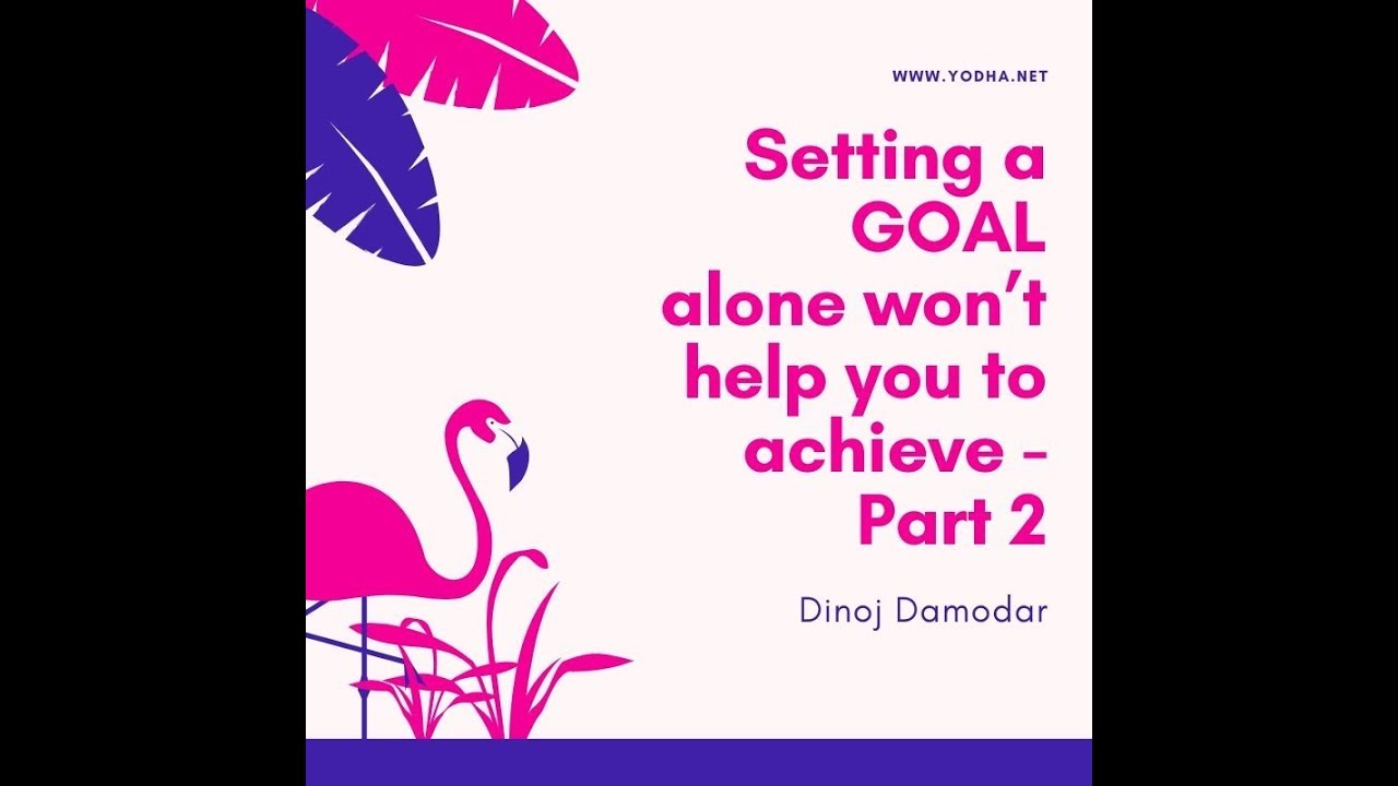 Setting a GOAL alone won’t help you to achieve- Part2 - YouTube