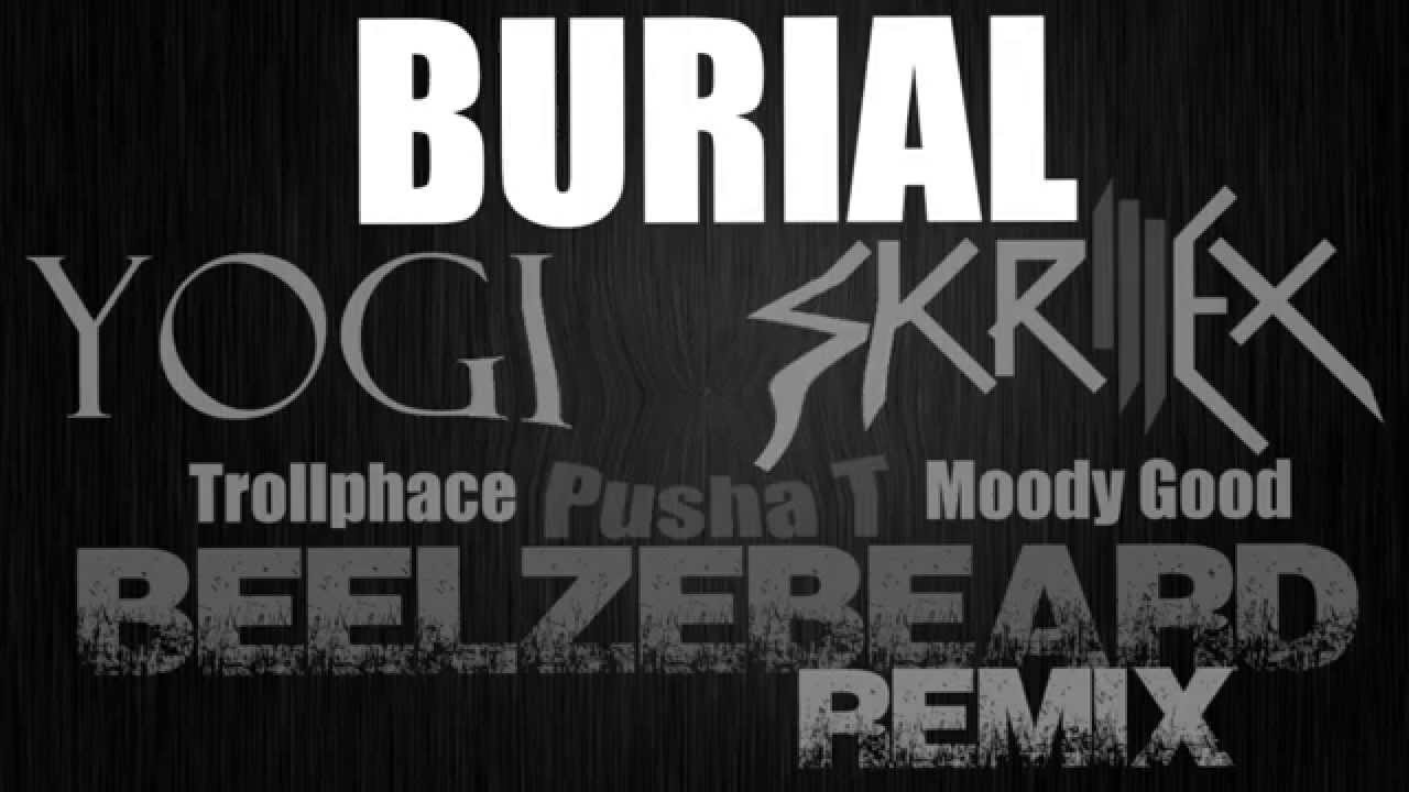 YOGI & Skrillex - Burial ft. Pusha T, Trollphace & Moody Good ...
