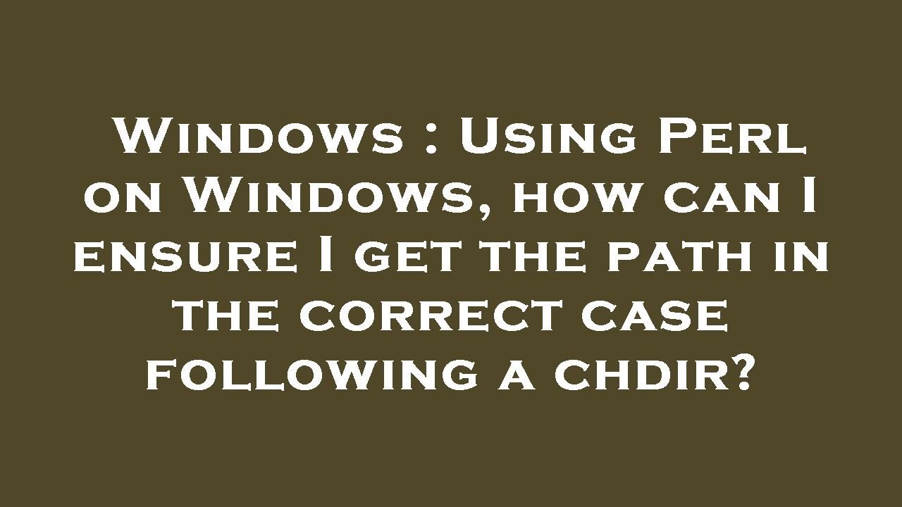 Windows Using Perl On Windows How Can I Ensure I Get The Path In The
