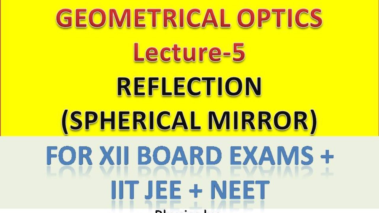 GEOMETRICAL OPTICS, Lecture-5, REFLECTION ( SPHERICAL MIRROR) for XII ...
