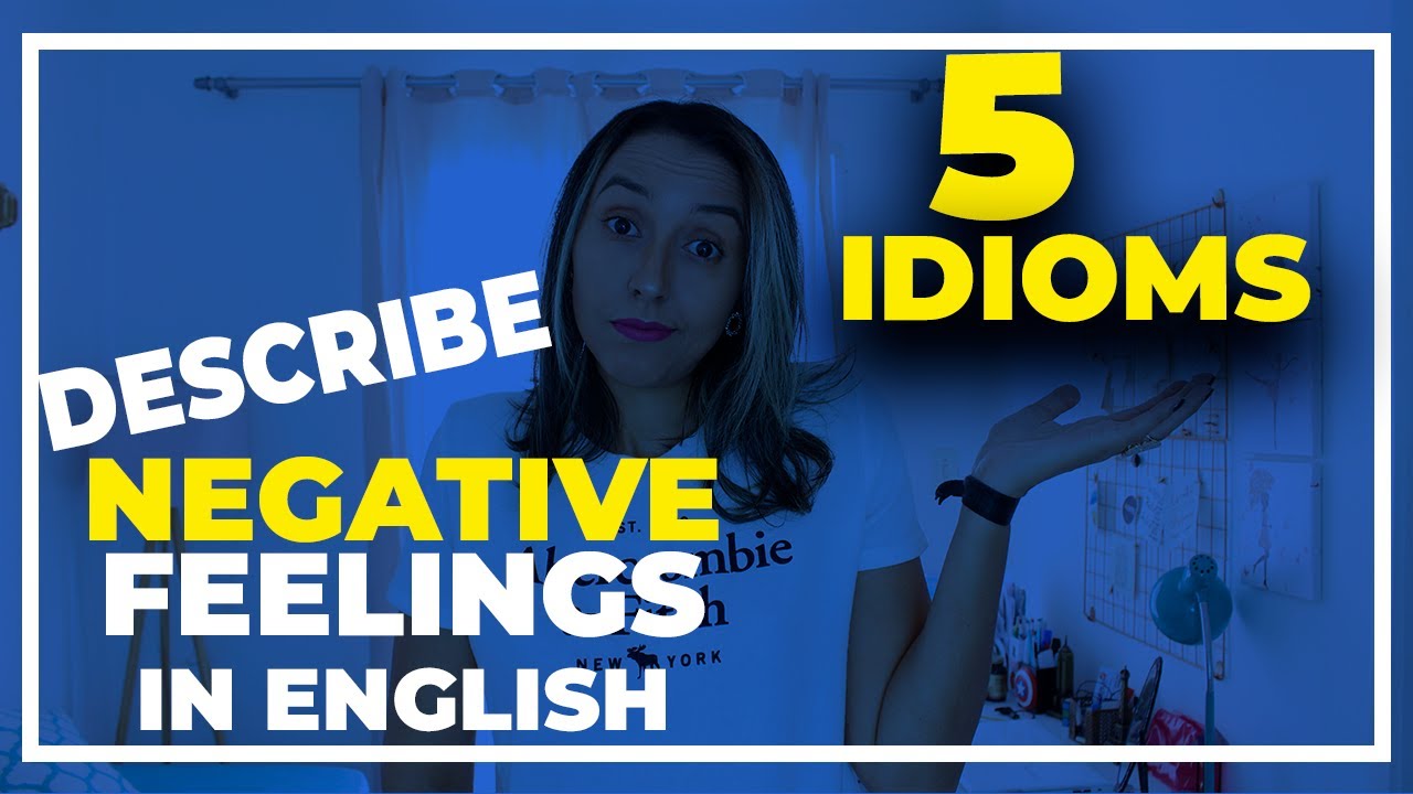 5 Idioms To Describe Negative Feeling In English - YouTube