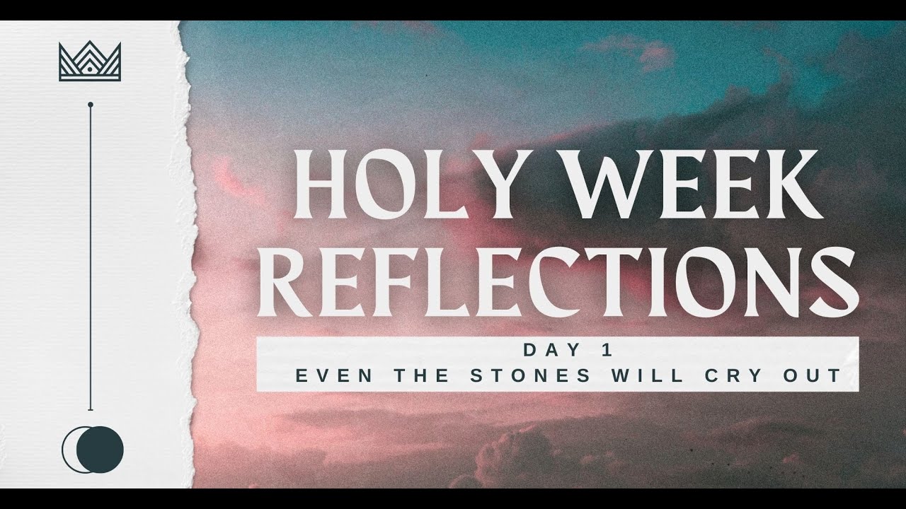 Day 1, Palm Sunday | Even the stones will cry out - YouTube
