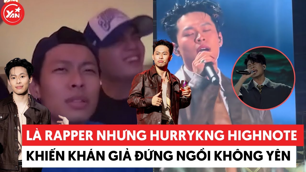 Không chỉ là rapper, HURRYKNG highnote khiến khán giả đứng ngồi không ...