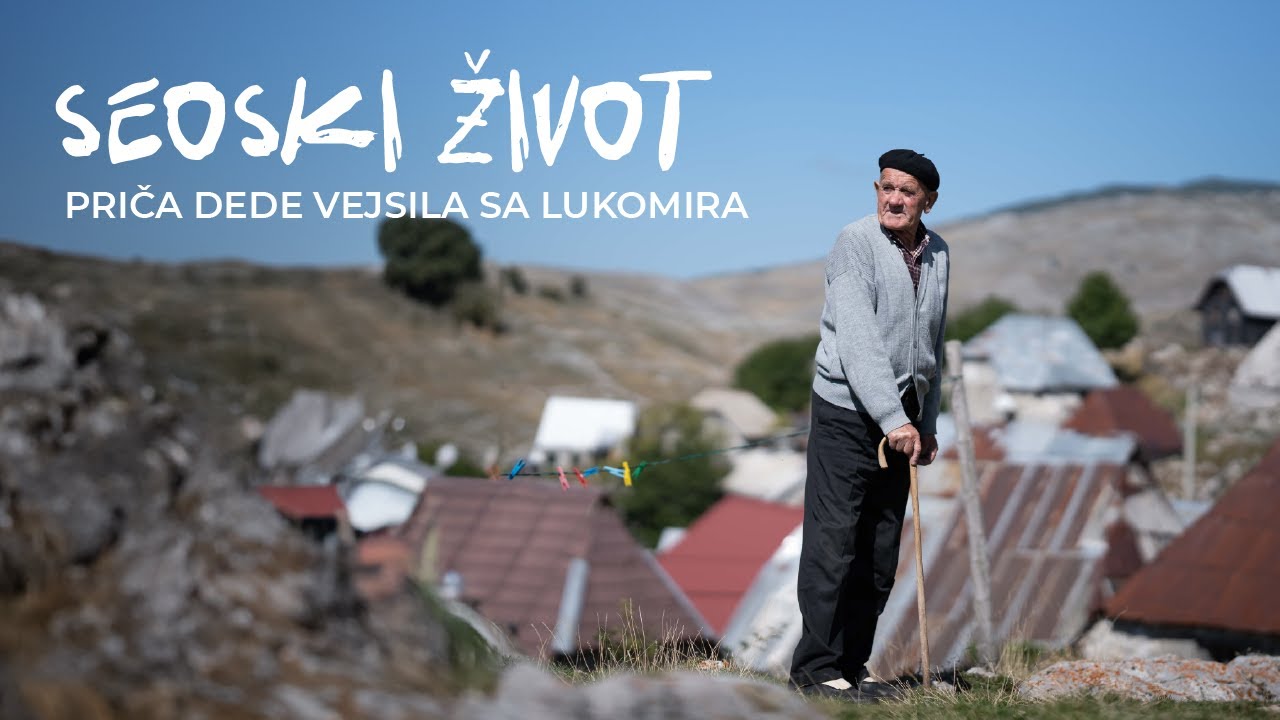 SEOSKI ŽIVOT: PRIČA DEDE VEJSILA SA LUKOMIRA - YouTube
