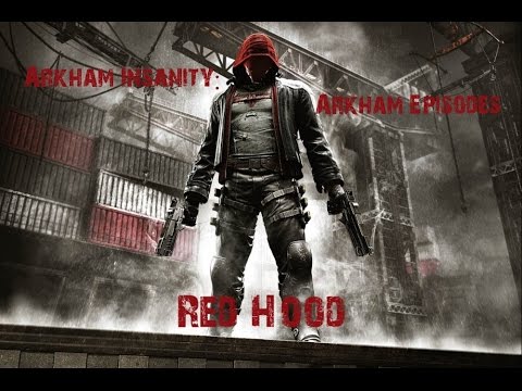 Arkham Insanity: Arkham Episodes Red Hood - YouTube