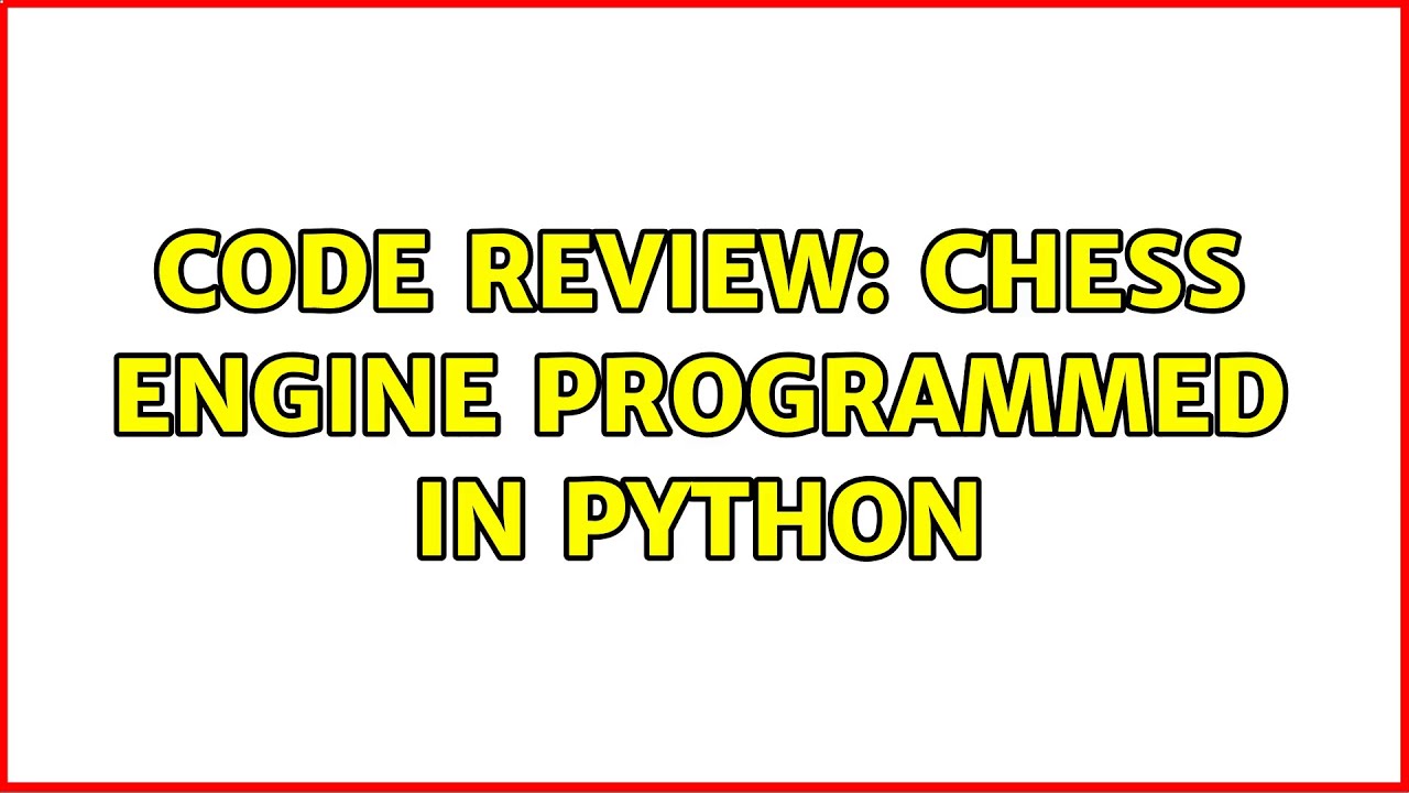 Code Review: Chess engine programmed in Python - YouTube