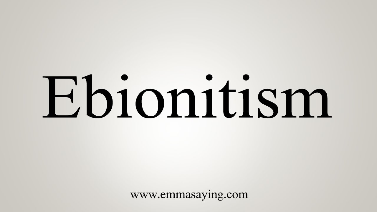 How To Say Ebionitism - YouTube