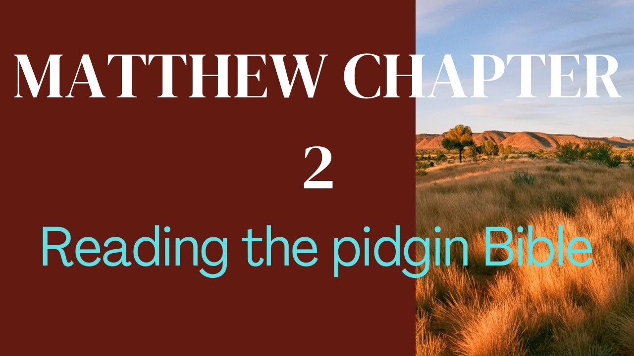 MATTHEW CHAPTER 2 #READING DI HOLY PIDGIN BIBLE - YouTube
