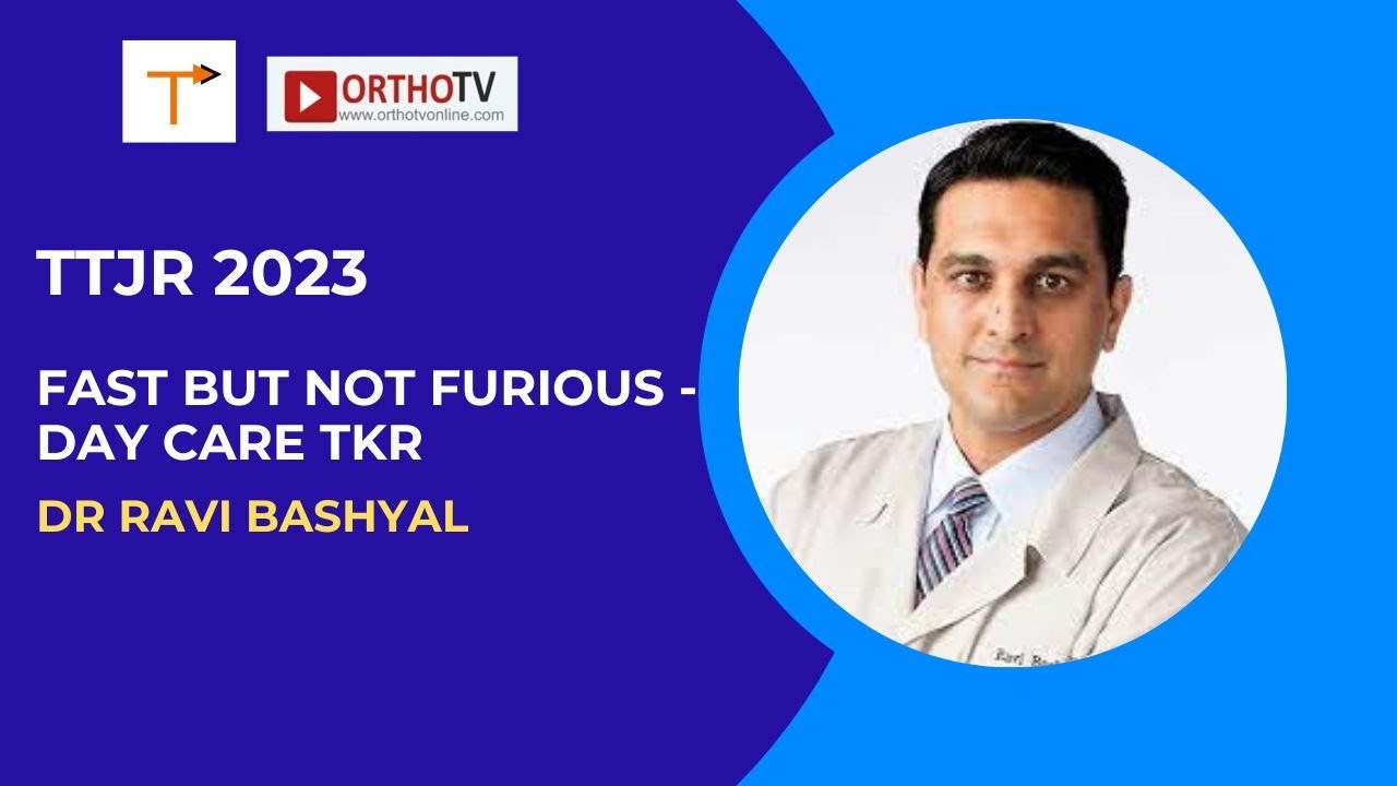 TTJR 2023 : Fast but not Furious - Day care TKR - Dr Ravi Bashyal - YouTube