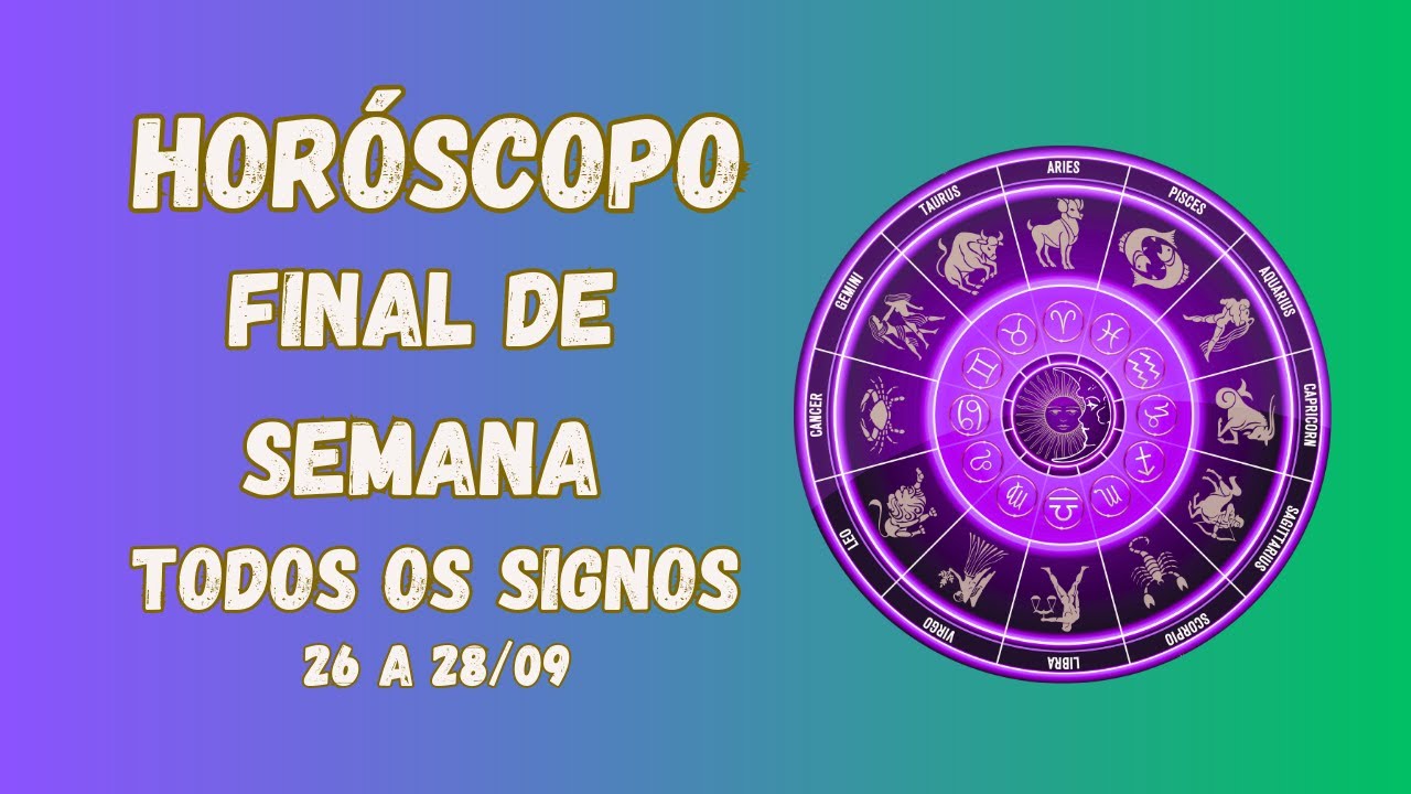 🔮HORÓSCOPO FINAL DE SEMANA🔮 Todos os Signos, 26 a 28 de Setembro🔮 - YouTube