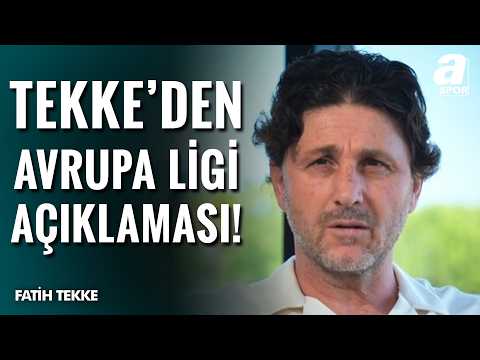 Fatih Tekke'den Avrupa Ligi Açıklaması: \