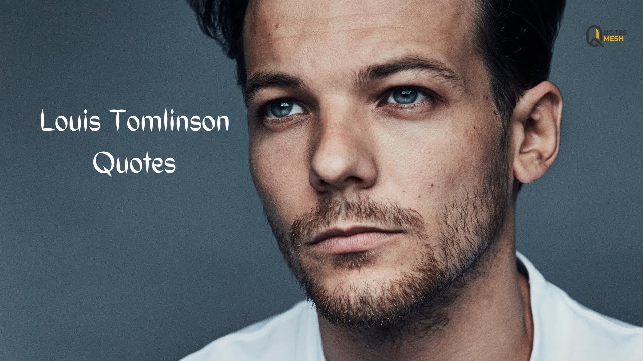 Louis Tomlinson Quotes About Life, Love, and Everything - YouTube