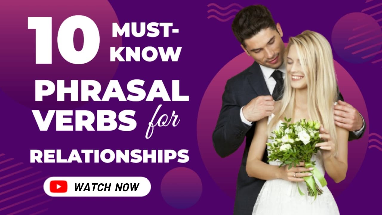 10 Must-Know Phrasal Verbs for Relationships | Boost Your English - YouTube