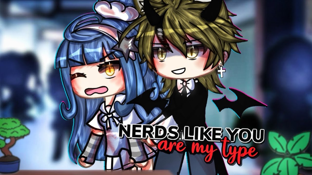Nerds like you are my type~ 🔥💢 || glmm/gcmm || gacha life || gacha mini ...