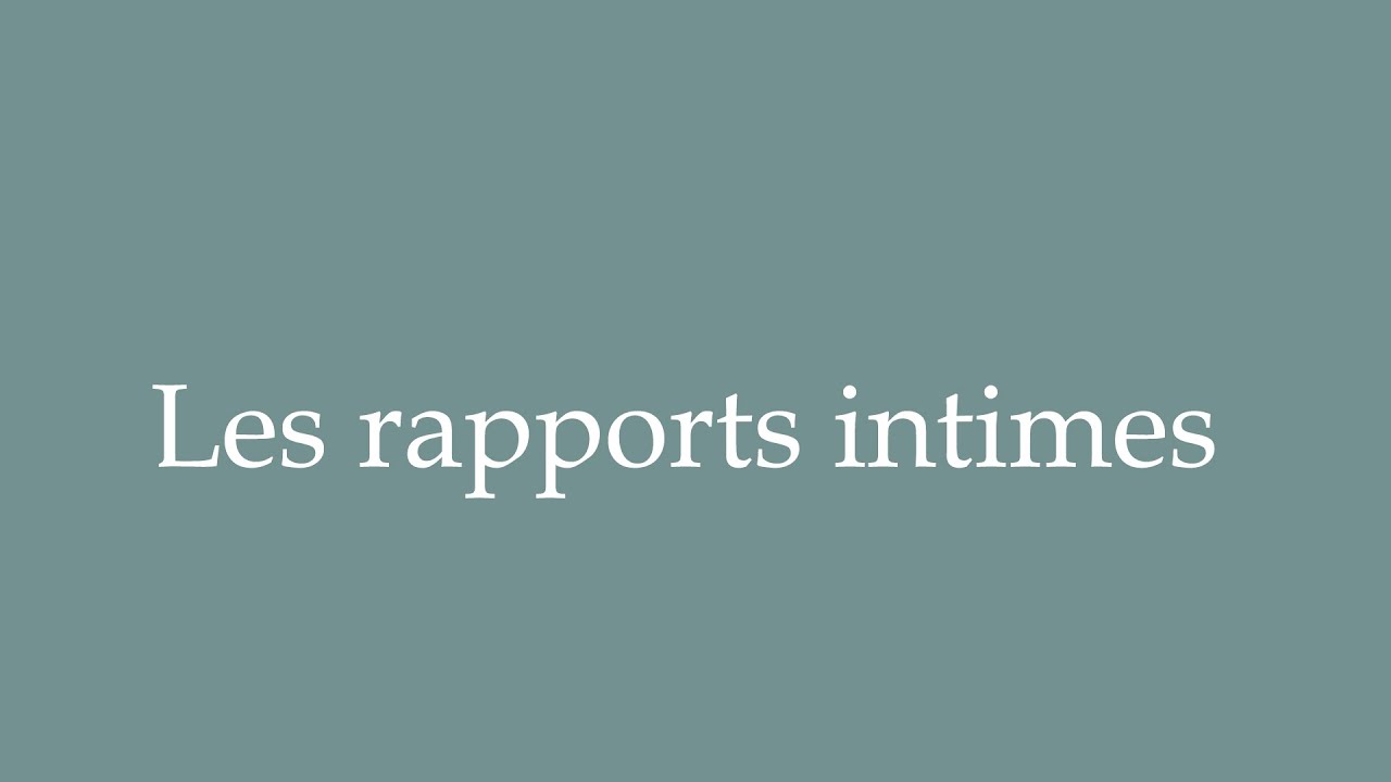 How to Pronounce ''Les rapports intimes'' (Intimate relations ...
