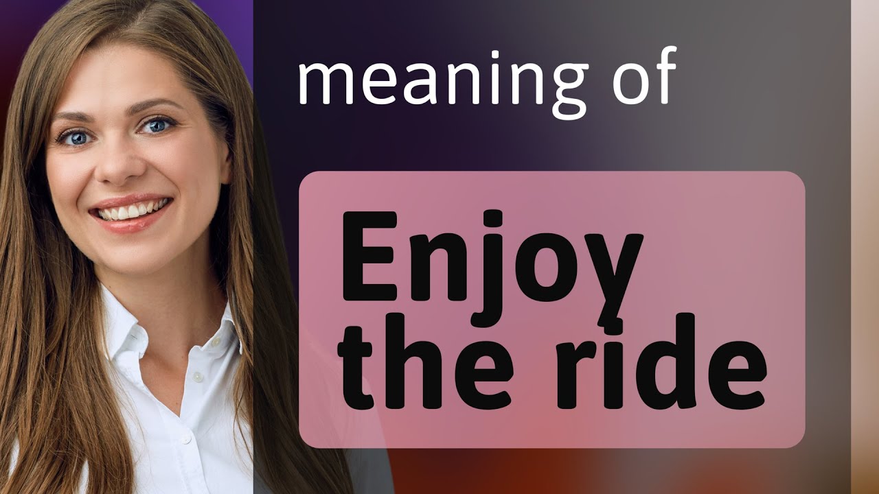 "Enjoy the Ride": Understanding and Using the Phrase - YouTube