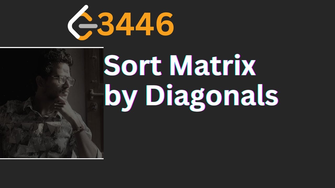Sort Matrix By Diagonals Leetcode Weekly Contest 436 Leetcode Youtube 5720