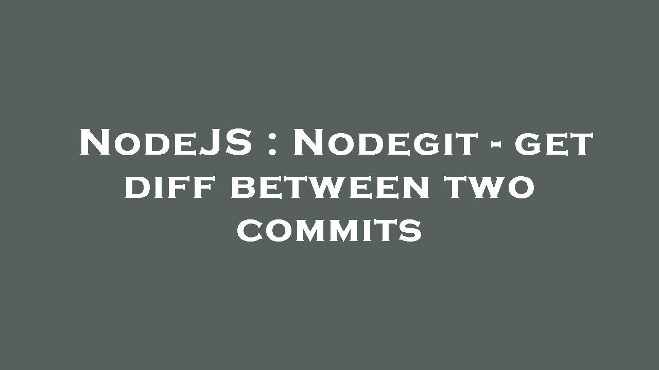 NodeJS Nodegit Get Diff Between Two Commits YouTube nodejs-nodegit-get-diff-between-two-commits-youtube