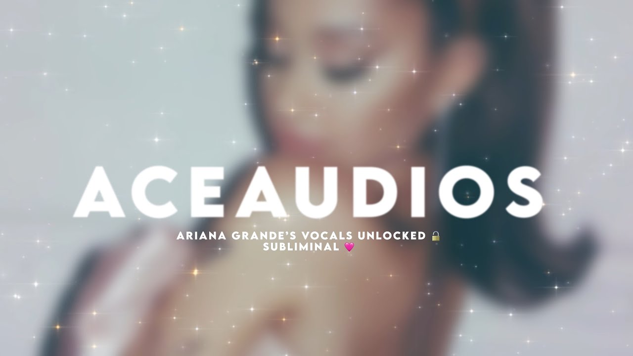 ariana’s vocals unlocked subliminal | Ace Audios - YouTube