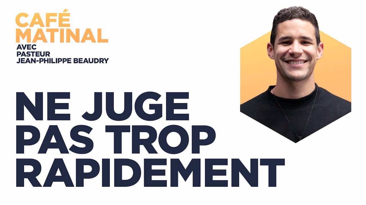 Ne juge pas trop rapidement | Café Matinal avec Jean-Philippe Beaudry ...
