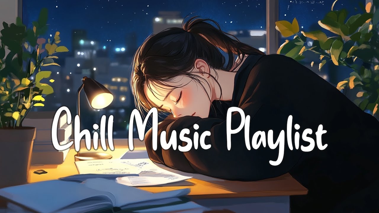 CHILL MUSIC PLAYLIST 🍀 Music for your mood to be relaxed and ...