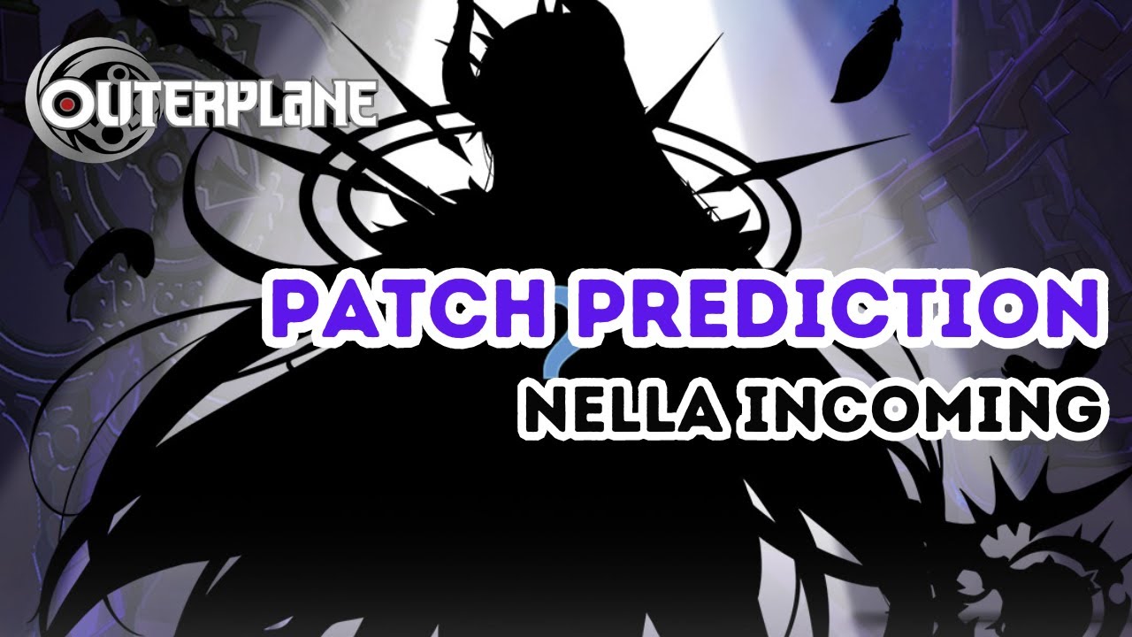 [Outerplane] Patch Prediction : Nella Is Peak Character Design plus New PvE Content Incoming ...