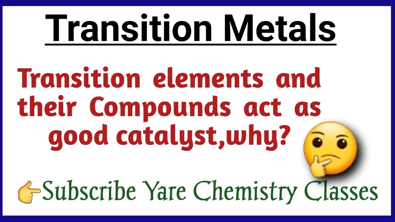 Transition elements and their compounds act as good catalyst,why? Class ...