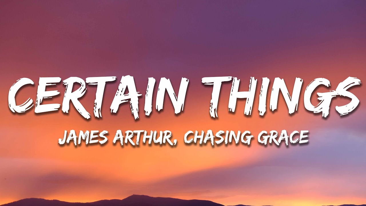 James Arthur - Certain Things (Lyrics) ft. Chasing Grace - YouTube