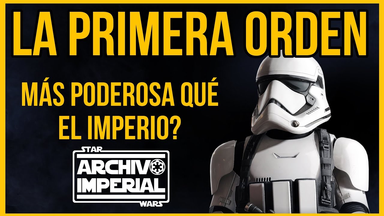 LA HISTORIA DE LA PRIMERA ORDEN | ERA MAS PODEROSA QUE EL IMPERIO ...
