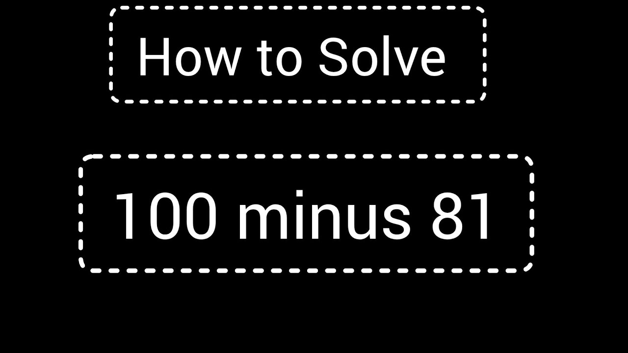 How to Solve 100 minus 81||3-digit subtract 2-digit | Column ...