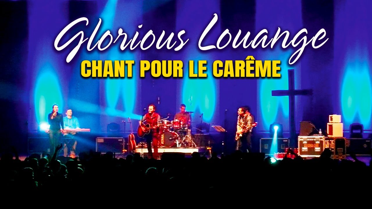 GLORIOUS LOUANGE CHANT POUR LE CARÊME 2022 ♫ ADORATION ET LOUANGE ...