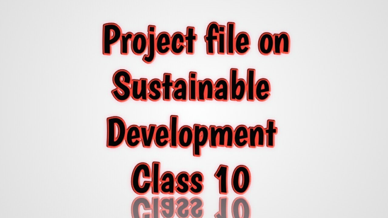Project File On Sustainable Development Class 10 YouTube project-file-on-sustainable-development-class-10-youtube